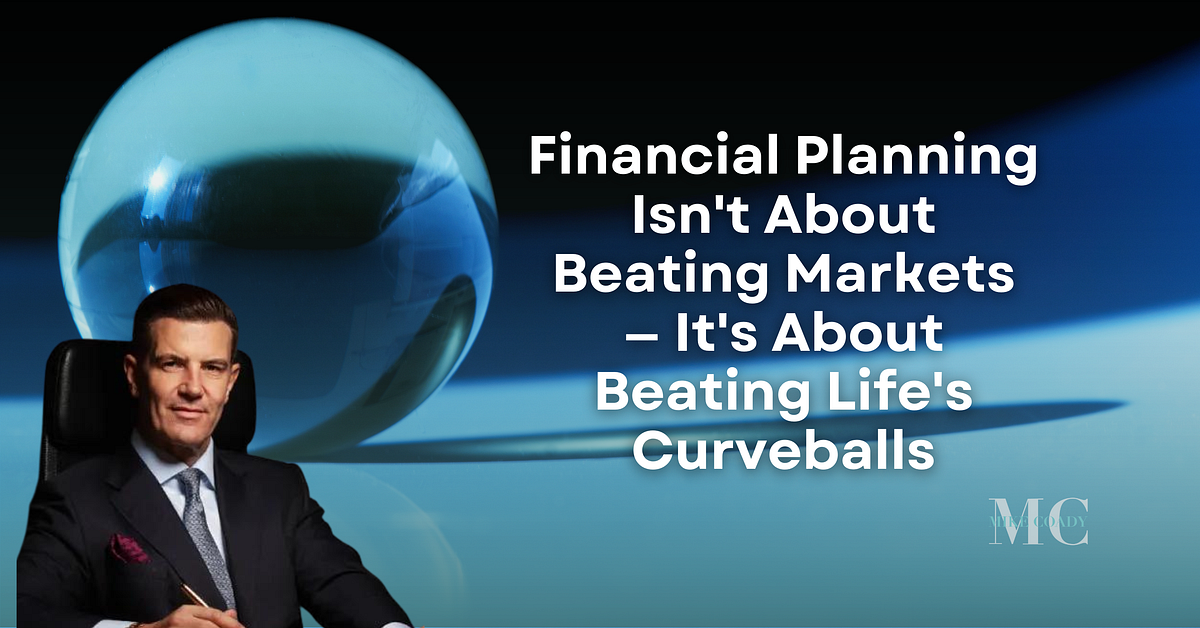 It Isn’t About Beating Markets… It’s About Beating Life’s Curveballs ...