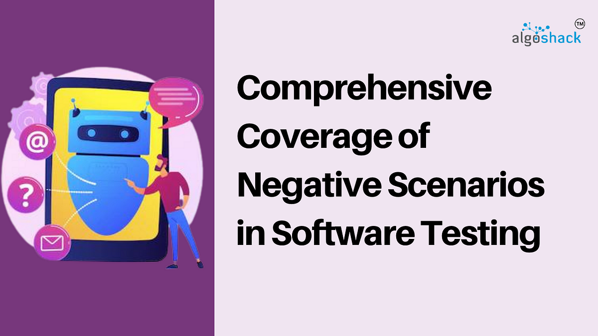 Comprehensive Coverage of Negative Scenarios in Software Testing | by ...