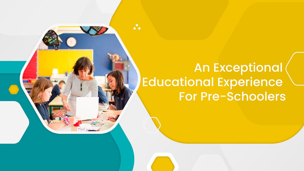 An Exceptional Educational Experience For Pre-Schoolers | by Mansurali ...
