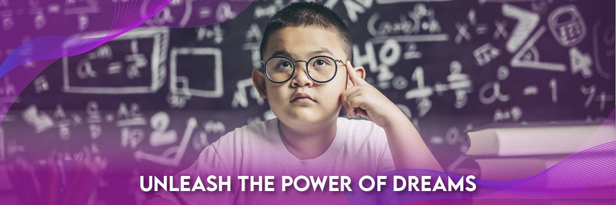 Unleash The Power Of Dreams. The mind of a child is free from… | by ...