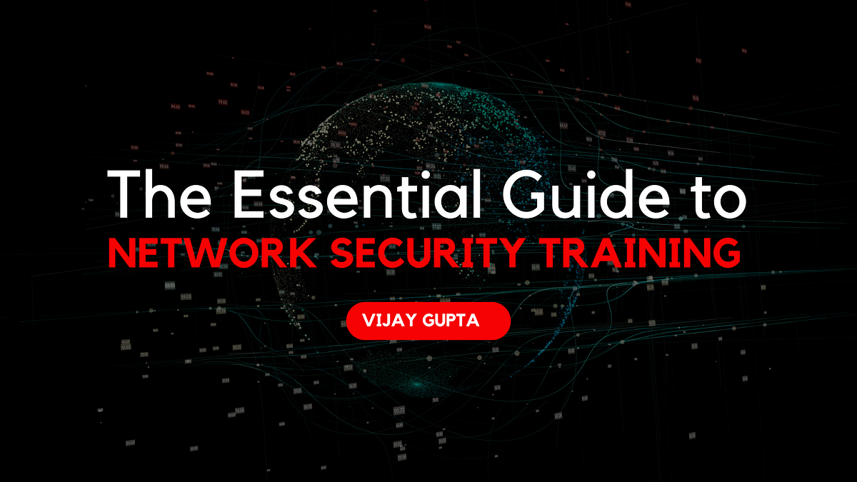 The Essential Guide to Network Security Training | by Vijay Kumar Gupta ...