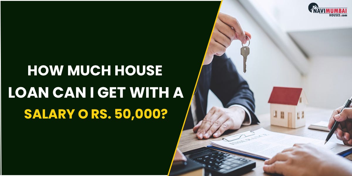 How Much House loan Can I Get With A Salary O Rs. 50,000? | by nayana ...