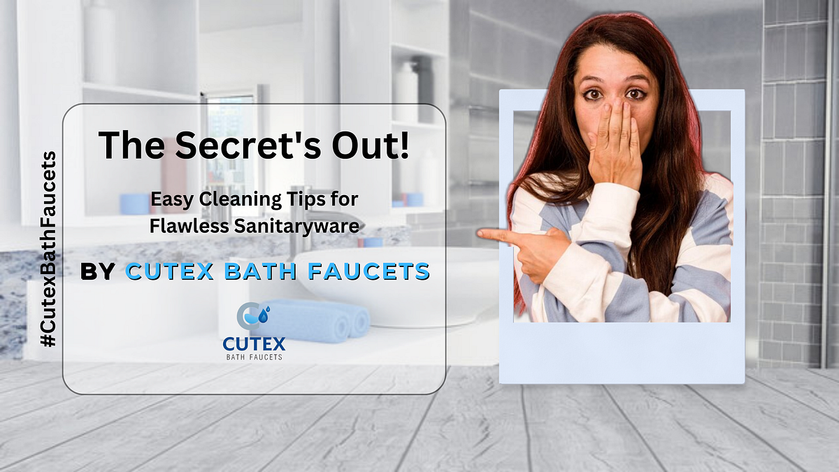 The Secret’s Out! Easy Cleaning Tips for Flawless Sanitaryware By Cutex ...