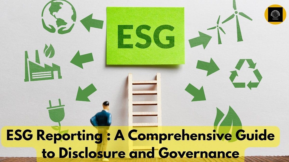 ESG Reporting : A Comprehensive Guide to Disclosure and Governance | by watchfreeone | Apr, 2024 ...