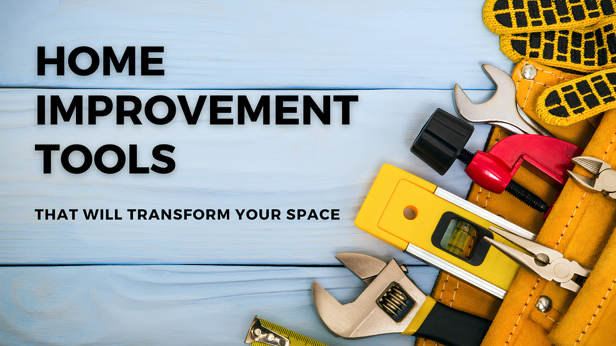 Elevate Your Home With These Transformative Home Improvement Tools | by ...
