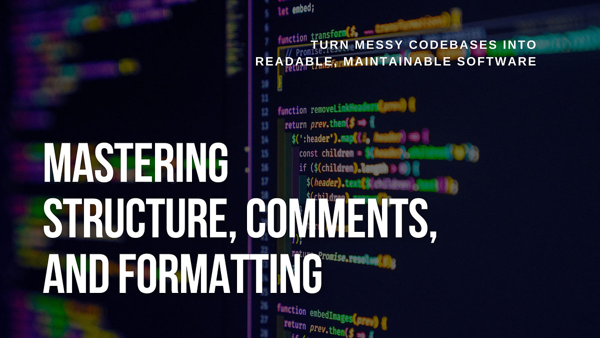 The Clean Code Foundation: Mastering Structure, Comments, and Formatting for Maintainable ...