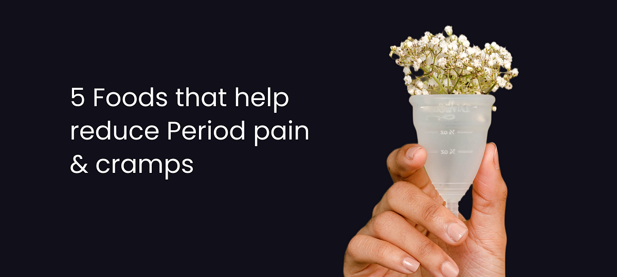 5 Foods that help reduce Period pain and cramps | by Jayti Shah | Medium