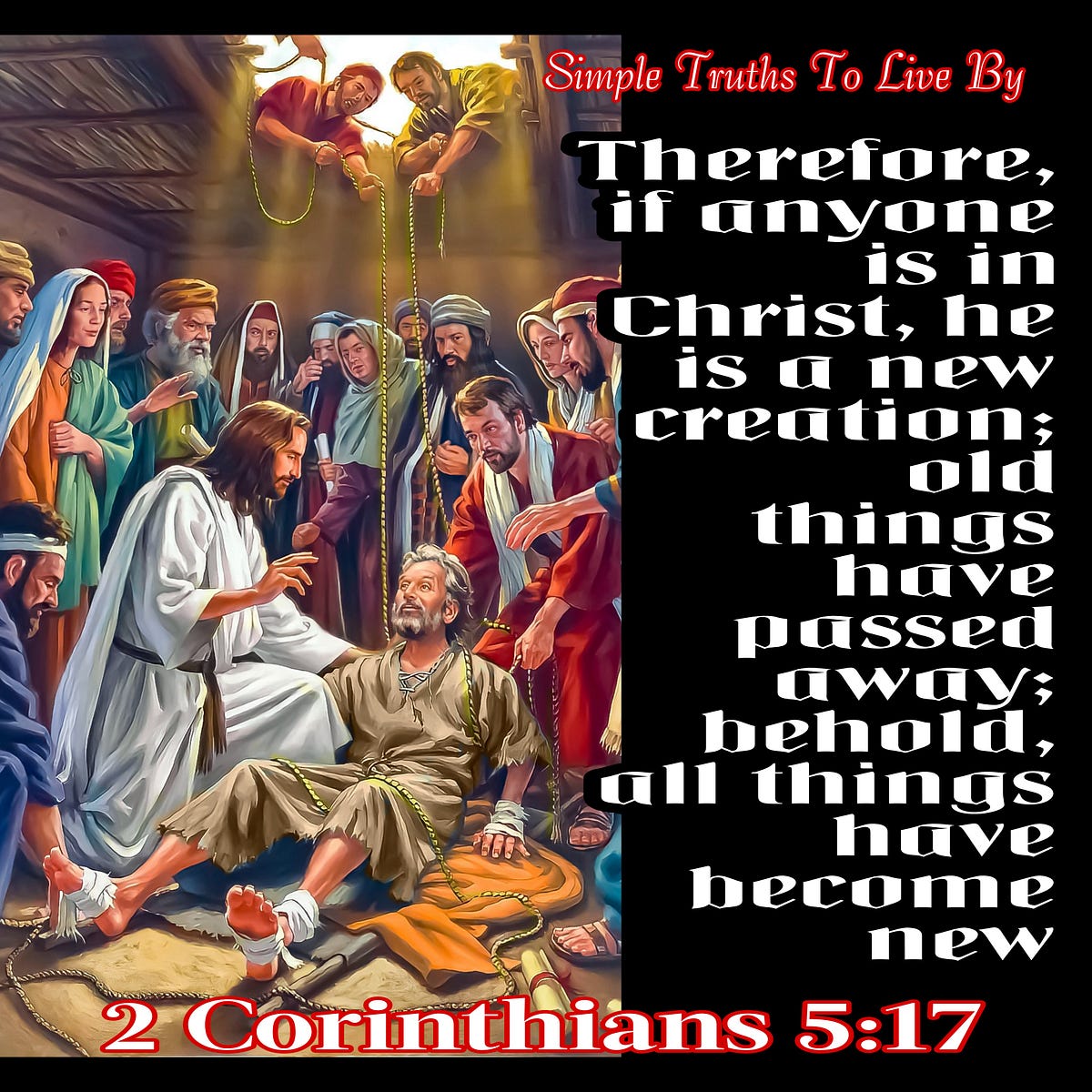 Therefore, if anyone is in Christ, he is a new creation; old things have passed away; behold ...