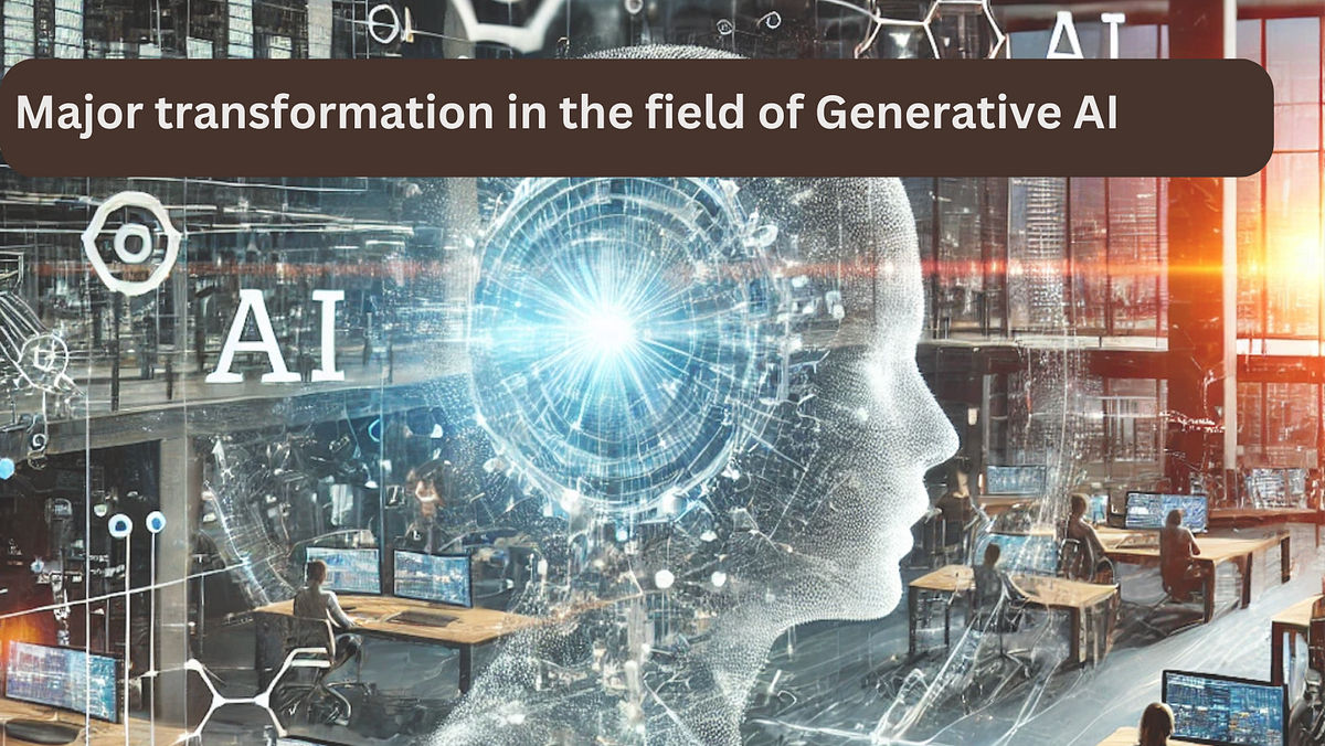 Major transformation in the field of Generative AI | by CBOT | Medium