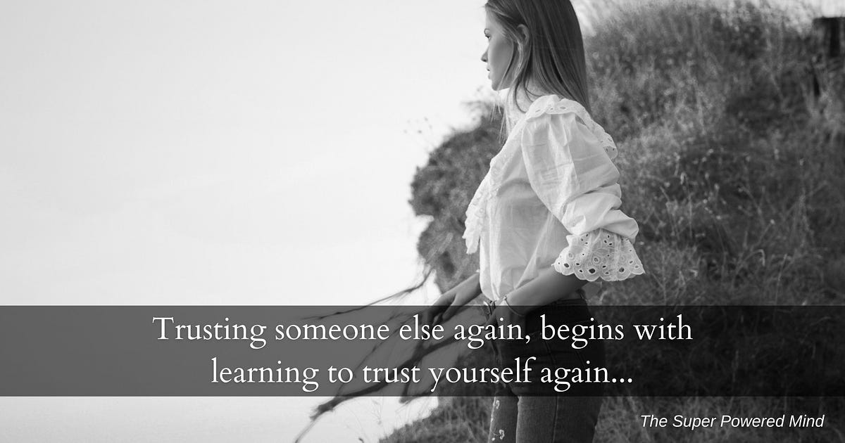 Trusting someone else again, begins with learning to trust yourself ...