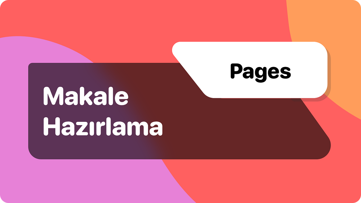 Pages: Makale Hazırlama. Pages uygulaması ile makale yazmayı ve… | by Ege Sucu | TurkishKit | Medium