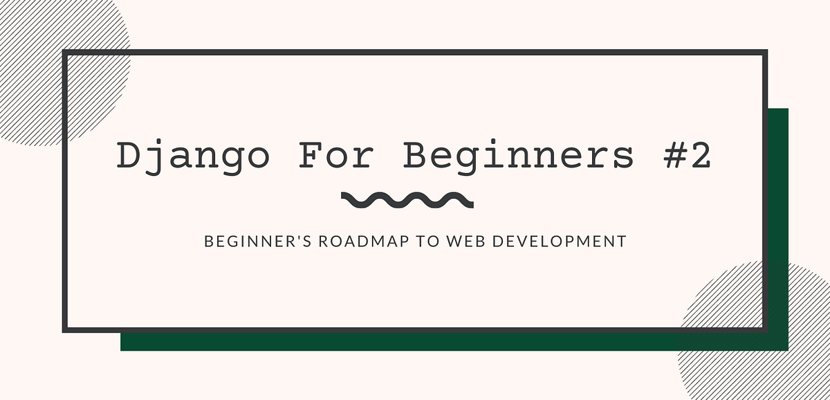 Django for Beginners #2 — The MTV Structure | by TheDevSpace | Dev Genius