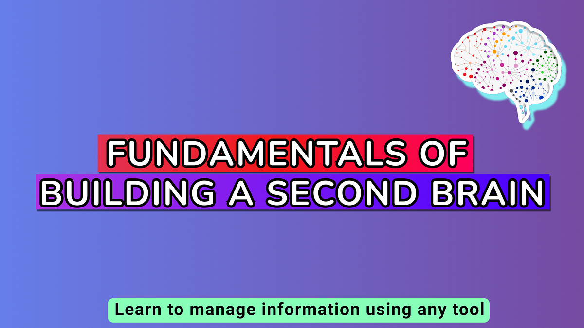 Learn The Fundamentals of Building a Second Brain | by Prakash Joshi ...