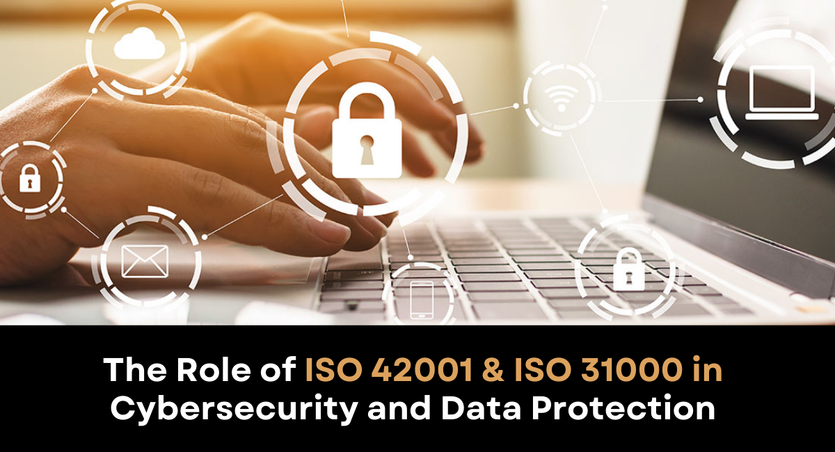 The Role of ISO 42001 & ISO 31000 in Cybersecurity and Data Protection ...