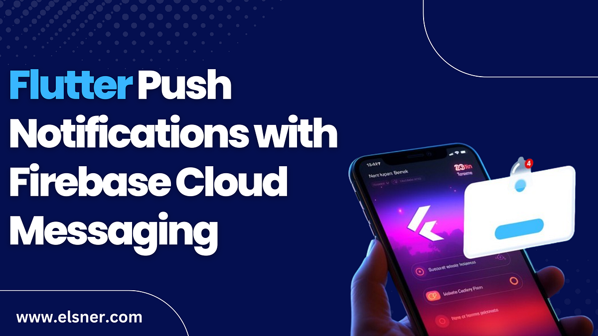 The Flutter Push Notifications Guide with Firebase Cloud Messaging | by Elsner Technologies ...