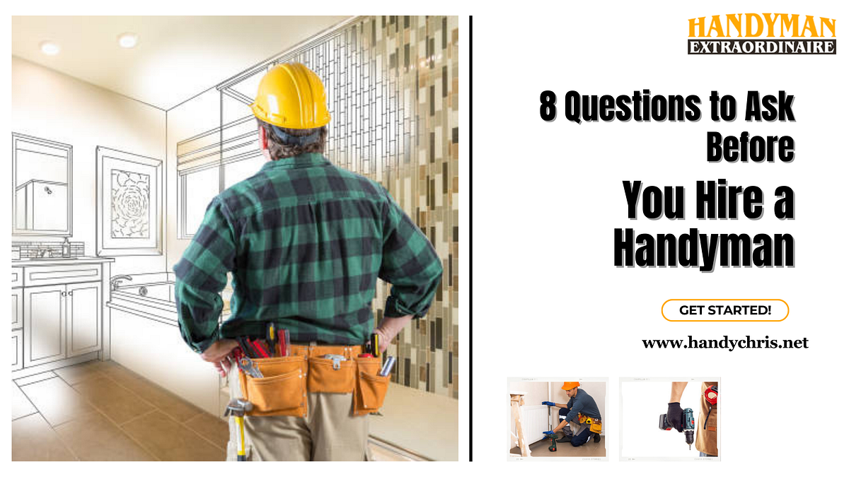 8 Questions to Ask Before You Hire a Handyman | Handyman Extraordinaire ...