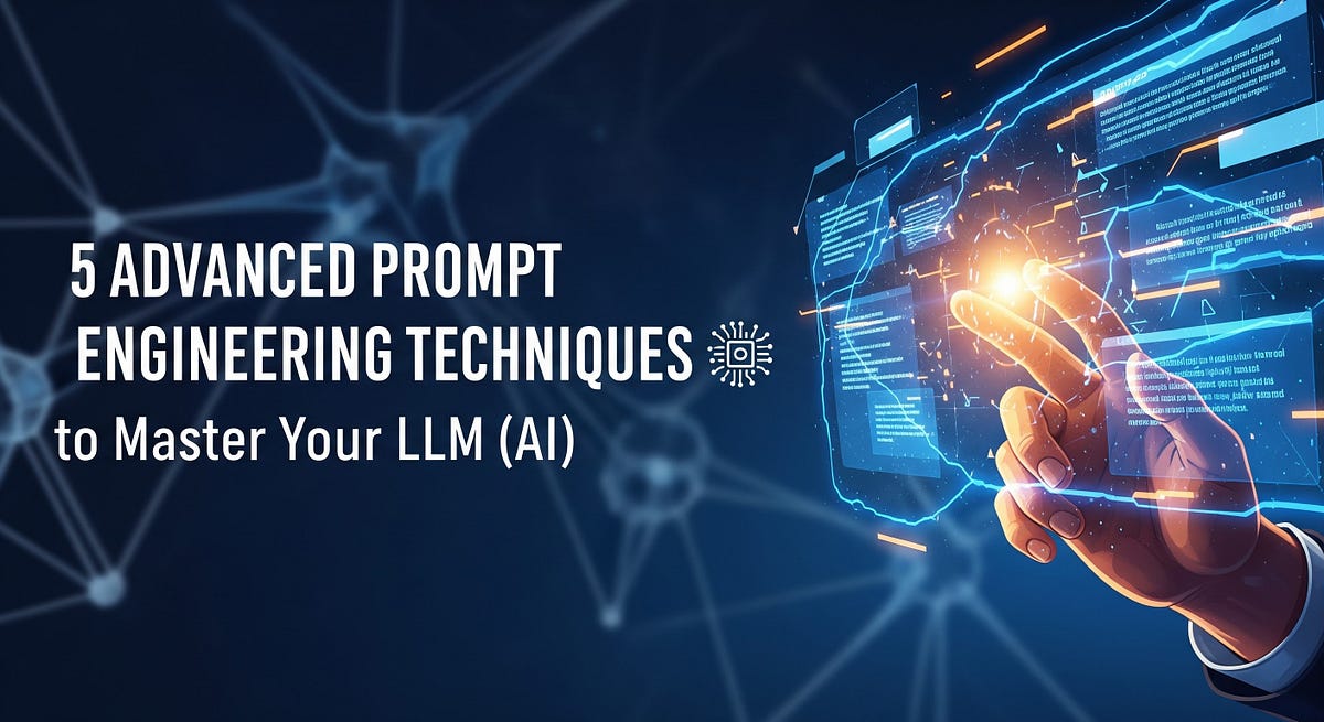 5 Advanced Prompt Engineering Techniques to Master Your LLM (AI) | by ...
