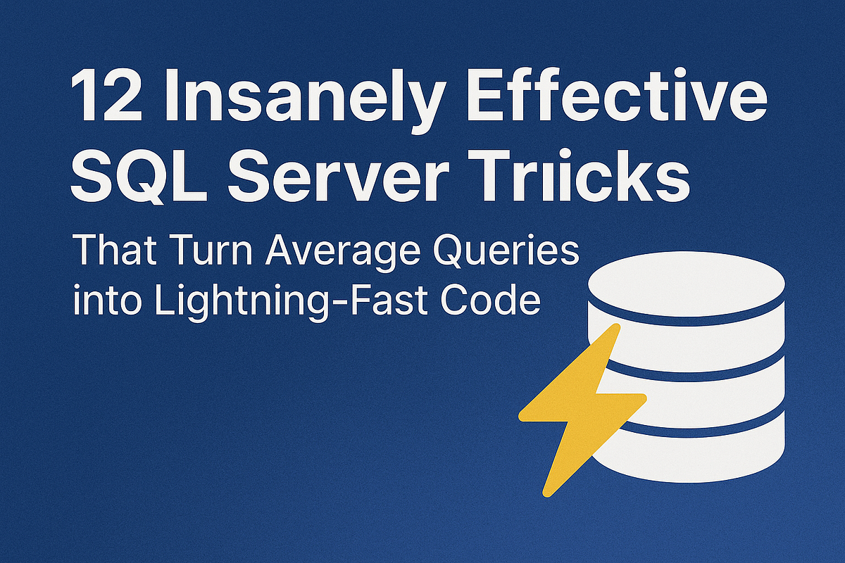 12 Insanely Effective SQL Server Tricks That Turn Average Queries into Lightning-Fast Code | by ...