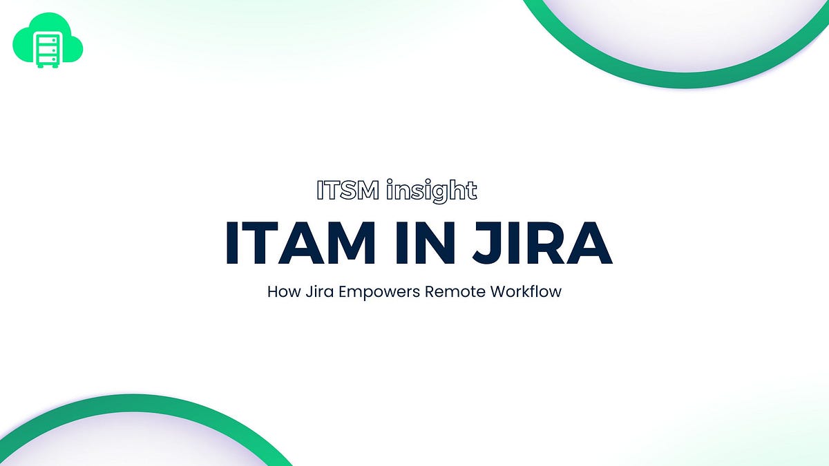 How Jira ITSM Empowers Remote Workflow | ITSM Insight | by AssetIT | Medium