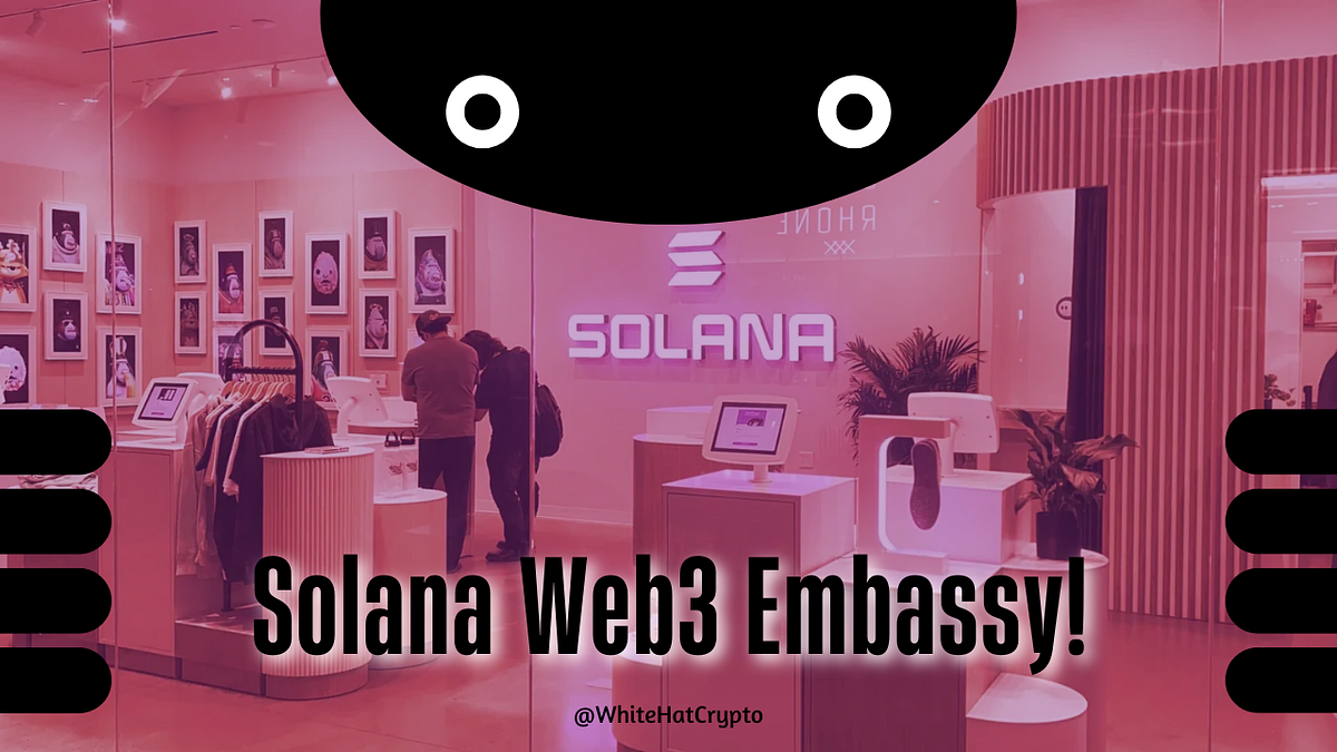 Where the hell is Solana’s Web3 Embassy!? | by White Hat Crypto ...