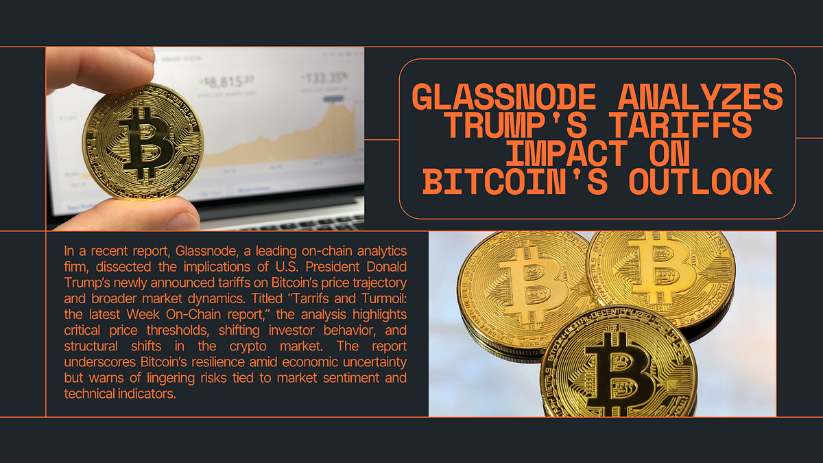Glassnode Analyzes Trump’s Tariffs Impact on Bitcoin’s Outlook | by Bitsz | Medium
