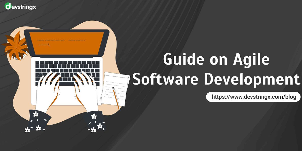 A Guide On Agile Software Development — Devstringx | by Devstringx Technologies | Medium