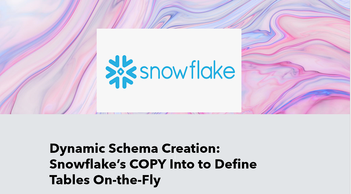 Dynamic Schema Creation: Snowflake’s COPY Into to Define Tables On-the ...
