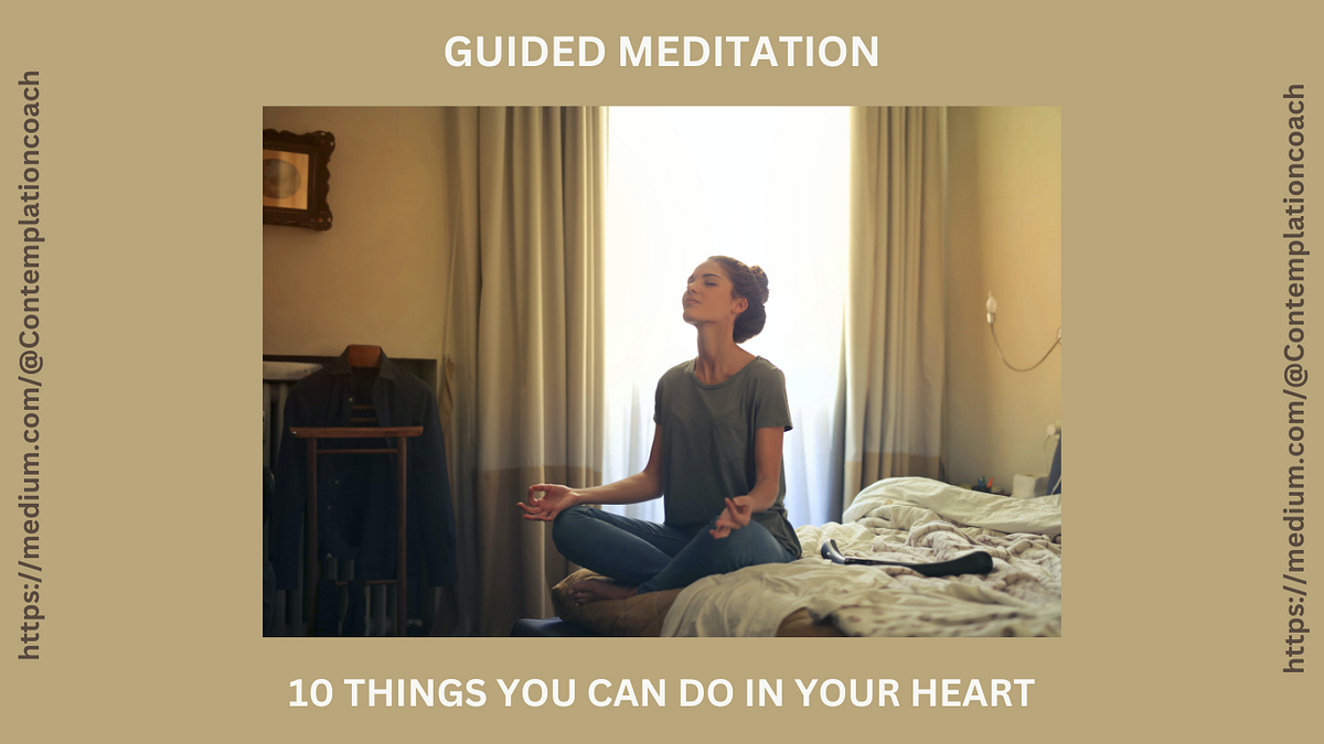 Guided Meditation: 10 Things You Can do In Your Heart | Medium