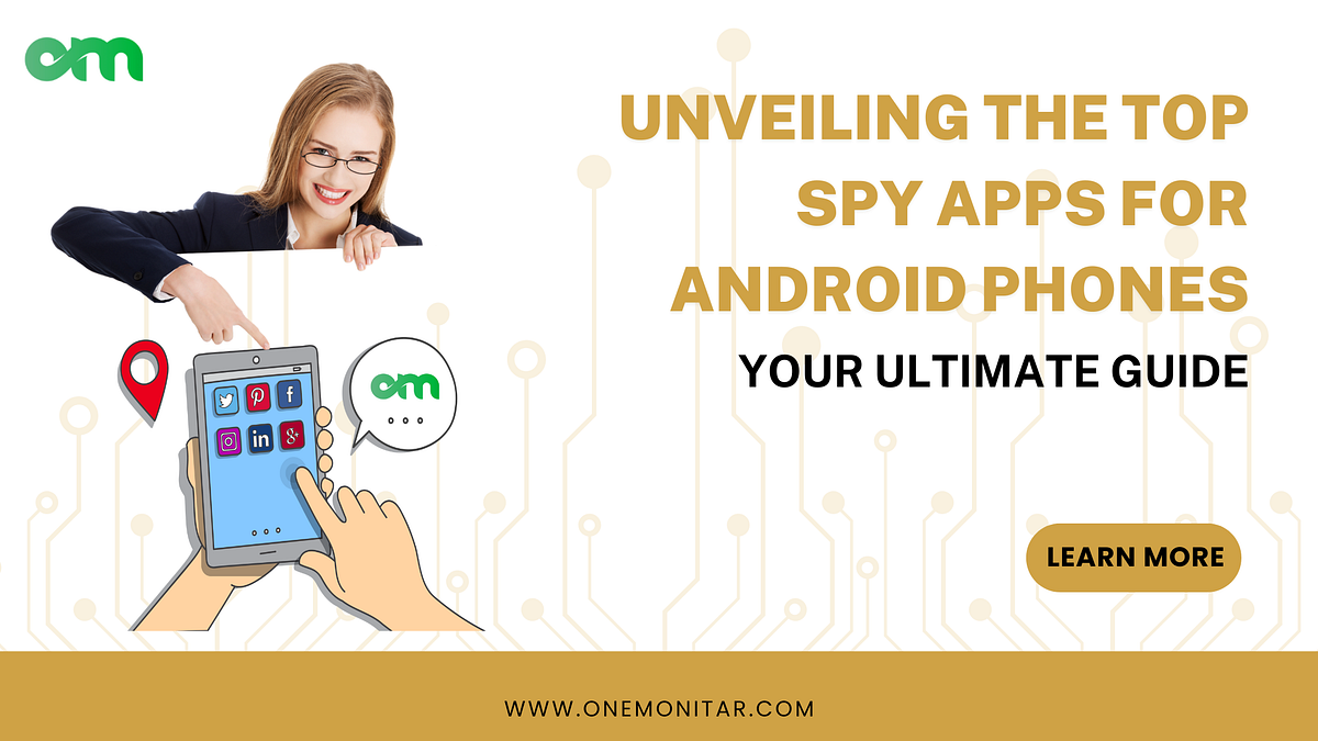 Unveiling The Top Spy Apps For Android Phones Your Ultimate Guide One Monitar Medium