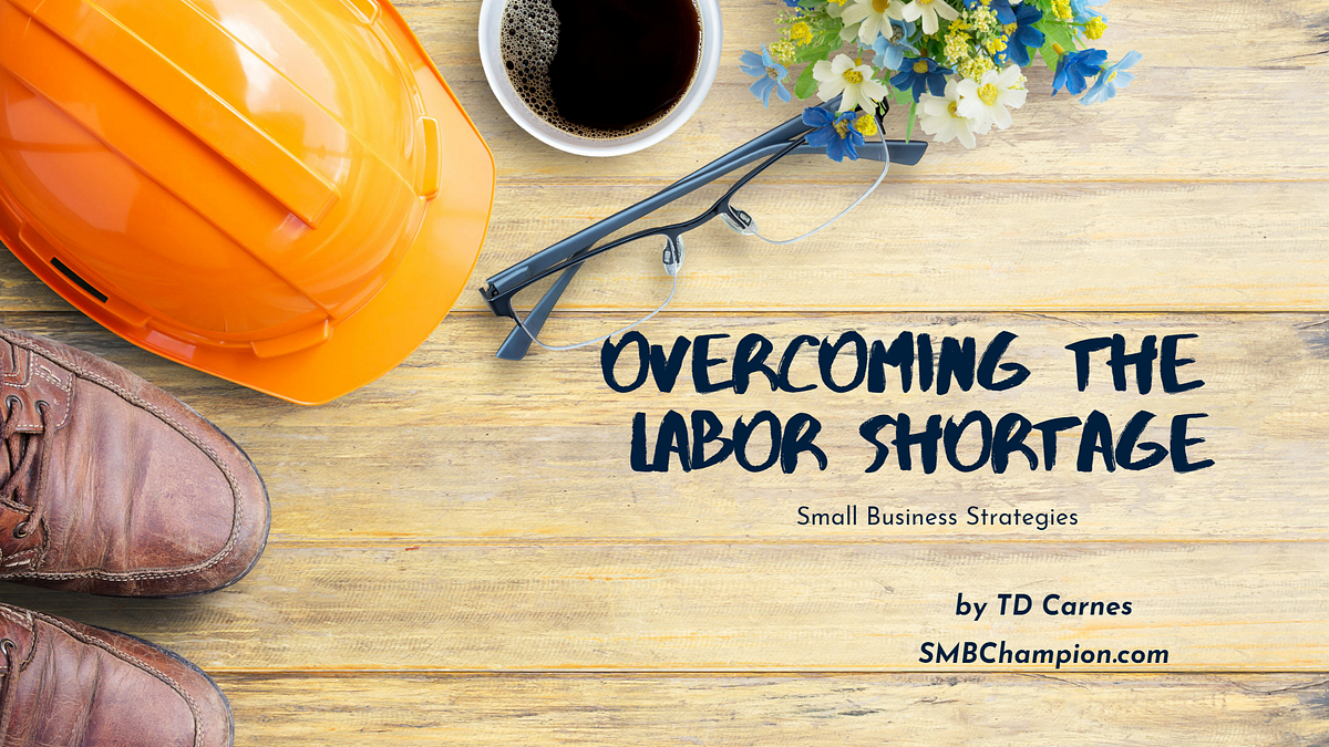 Overcome Labor Shortage: Small Business Strategies | by TD Carnes | Medium