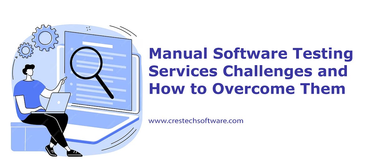 Manual Software Testing Services Challenges and How to Overcome Them ...