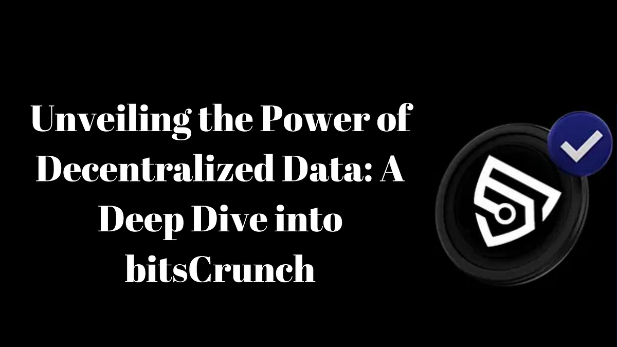 Unveiling the Power of Decentralized Data: A Deep Dive into BitsCrunch ...