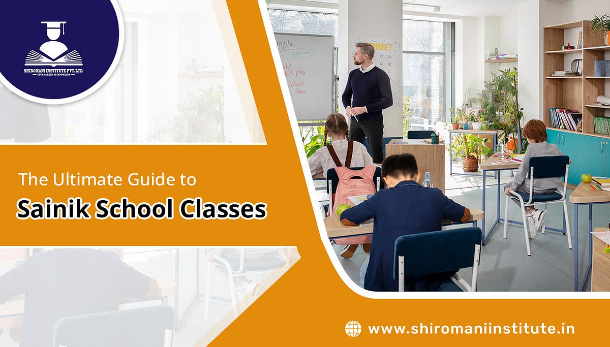 The Ultimate Guide to Sainik School Classes | by shiromani Institute ...