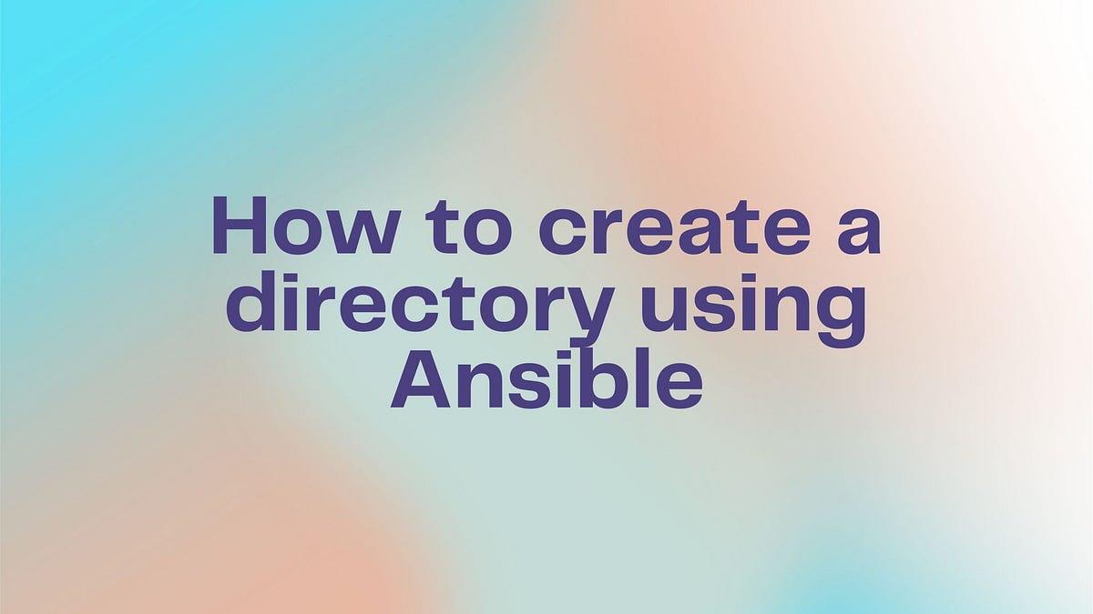 How to create a directory using Ansible | by Harold Finch | Medium