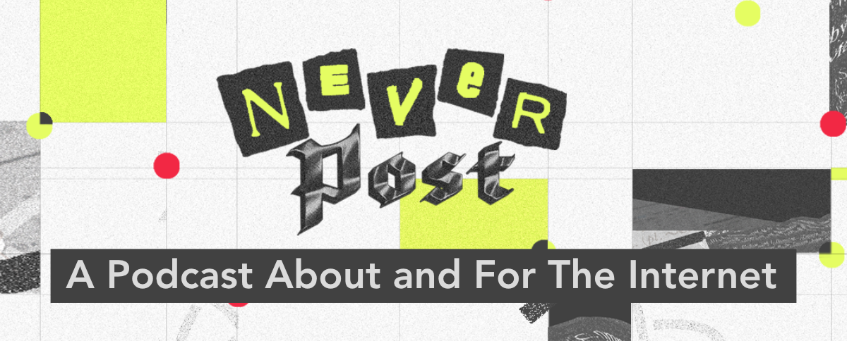 Never Post Podcast Debuts: Why The Internet Can Be So Good, Bad & Evil ...