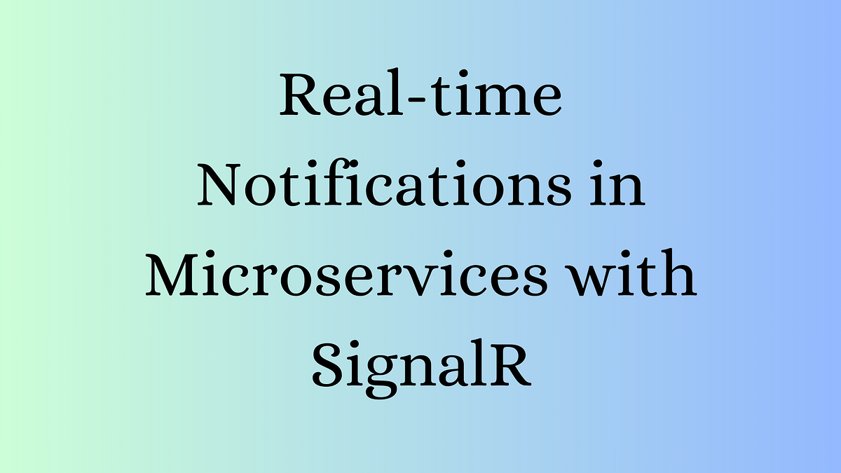 Real Time Notifications In Microservices With Microsoft Aspnetcore Signalr By Daniel Hajek