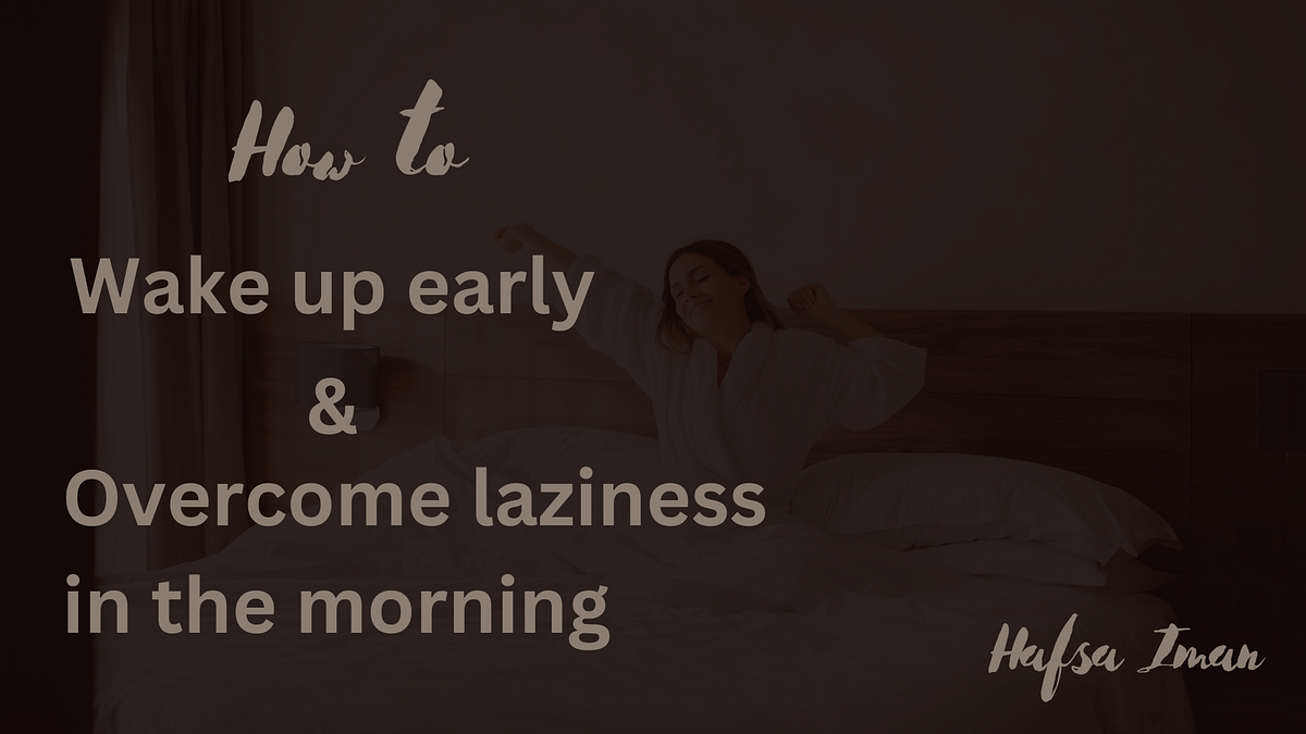 How to wake up early-Overcome laziness in the morning | by Hafsa Iman ...