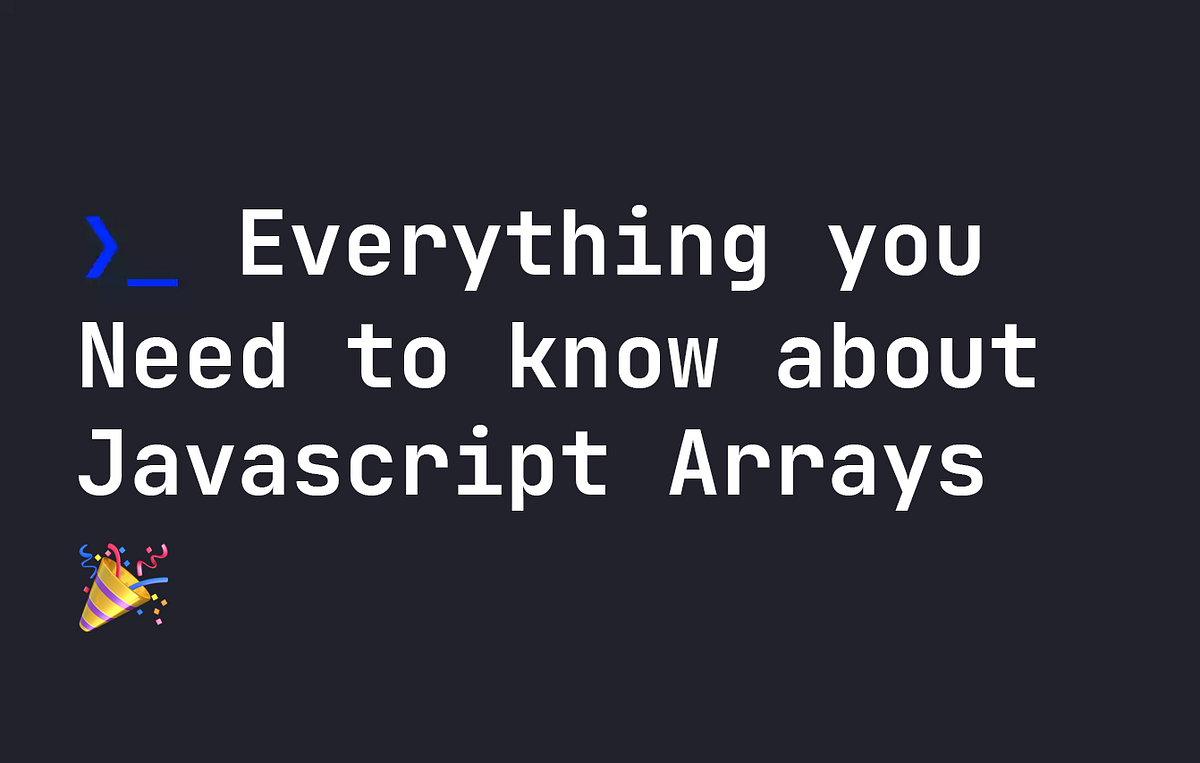 Everything You Need to Know About JavaScript Arrays | JavaScript in ...