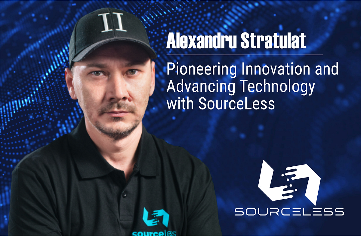 Alexandru Stratulat — Pioneering Innovation and Advancing Technology with SourceLess | by Crypto ...