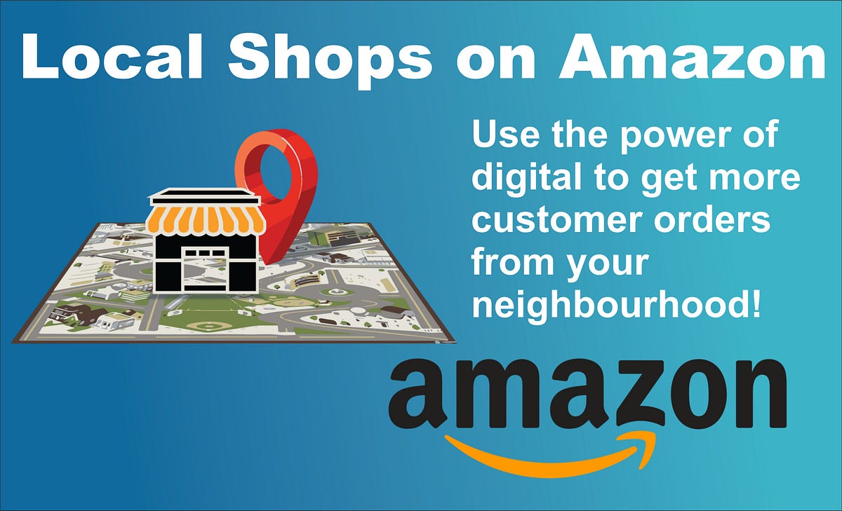 Amazon is soon to launch the local shop on Amazon’s platform. | by ...