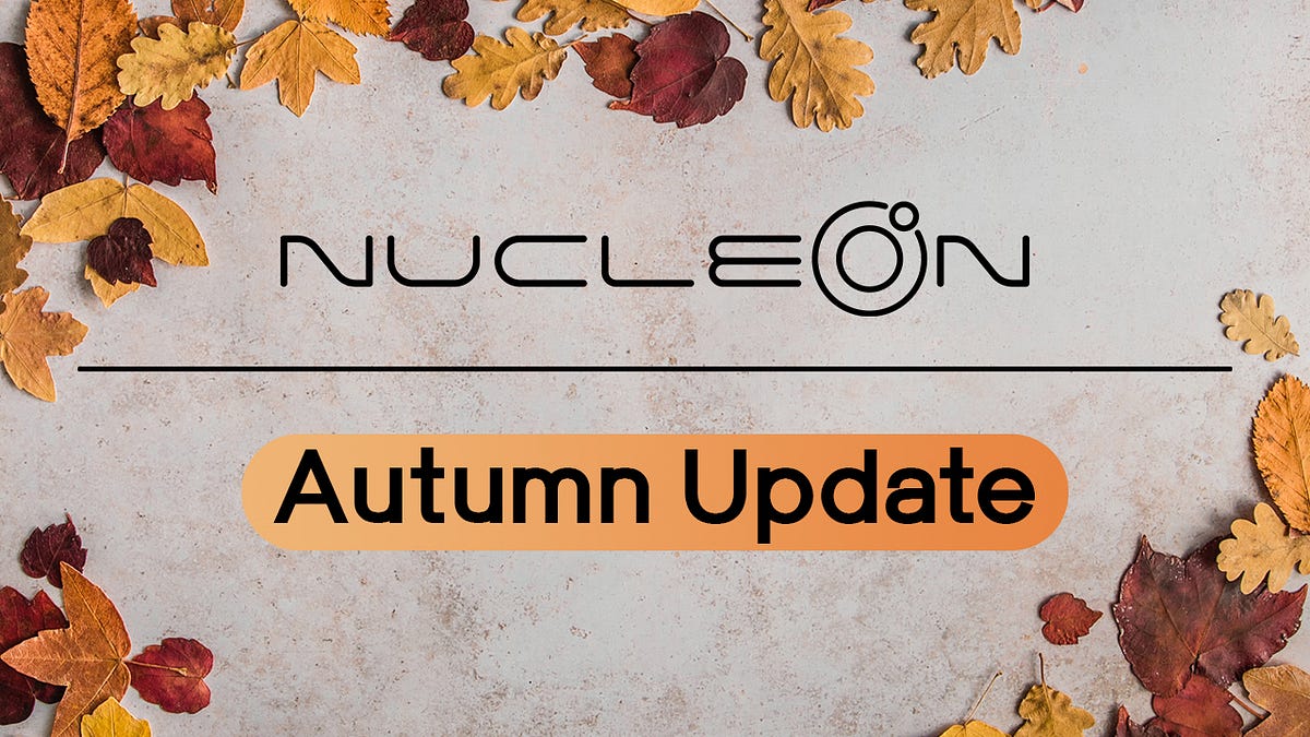 Nucleon Autumn Update. Changing leaves? Check. News Recap… | by NUCLEON ...