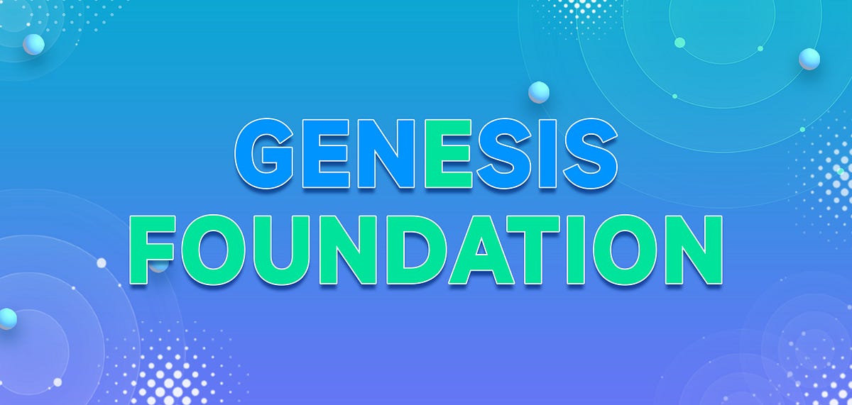Enter the Genesis Foundation behind the Genesis public blockchain | by ...