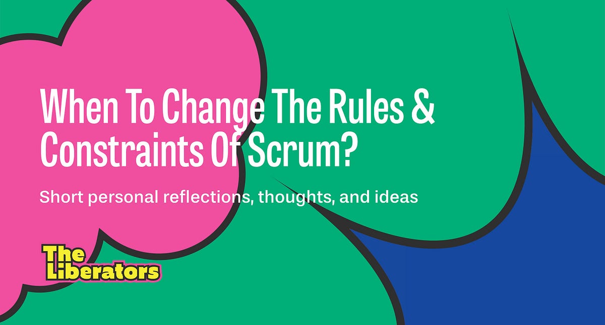 When to Change the Rules of Scrum? | by Barry Overeem | The Liberators ...
