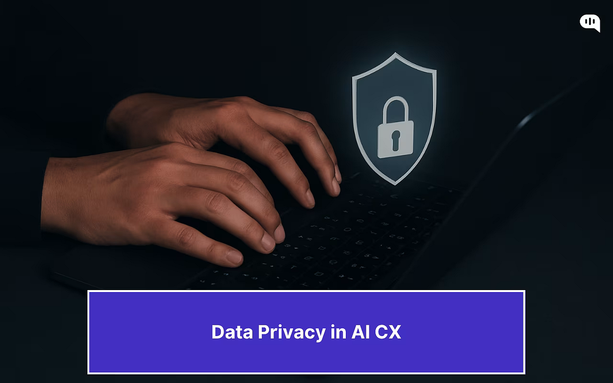 Data Privacy in AI CX: What You Need to Know | by Devashish Datt ...