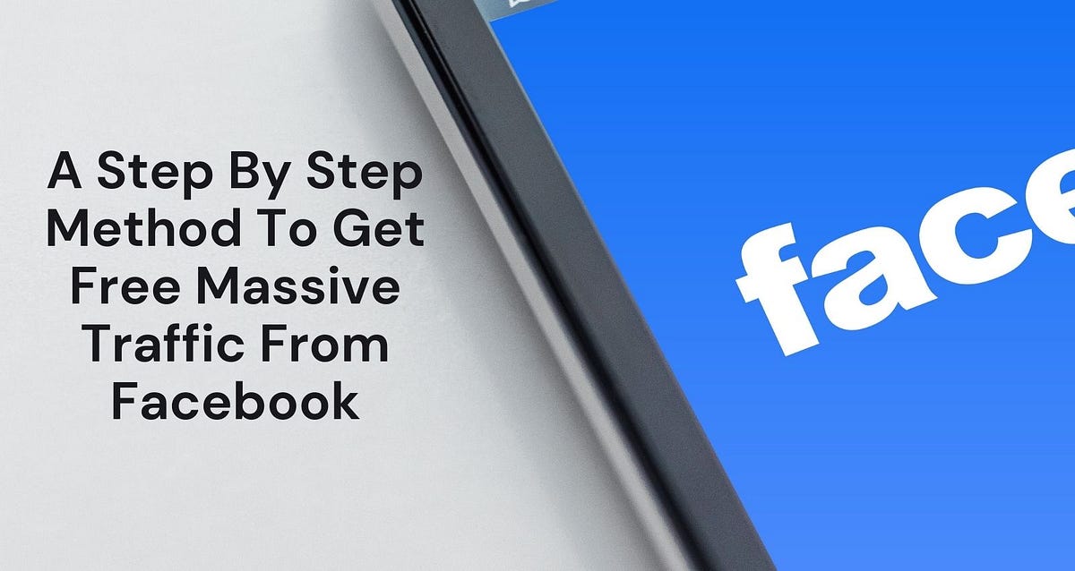 A Step By Step Method To Get Free Massive Traffic From Facebook | by ...