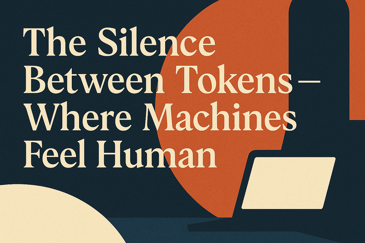 The Silence Between Tokens — Where Machines Feel Human | by Subhadip ...