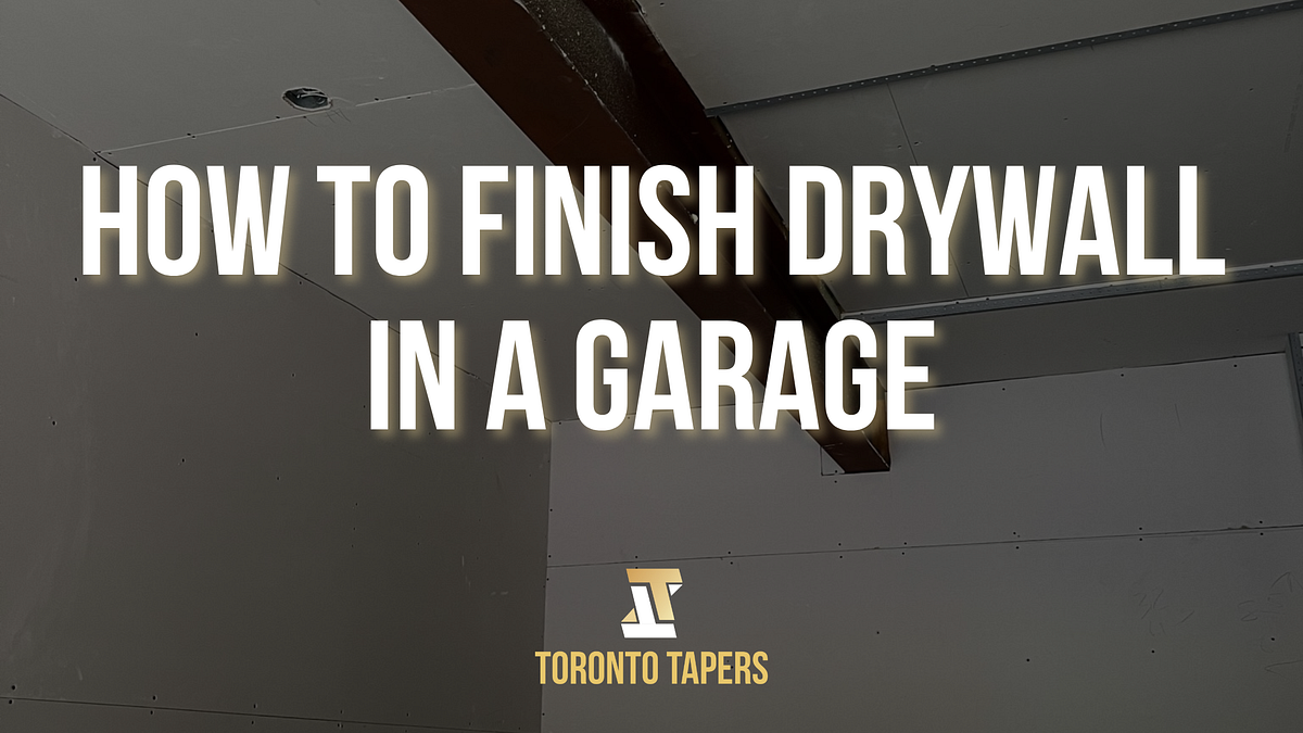 How To Finish Drywall In A Garage | by Toronto Tapers | Medium