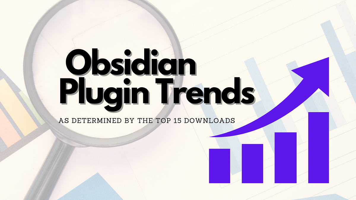 Trends in Obsidian as Determined By 15 Most Downloaded Plugins | by 🌿 ...