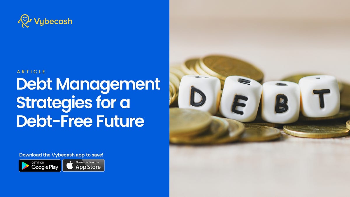 Debt Management Strategies for a Debt-Free Future. | by Vybecash | Medium