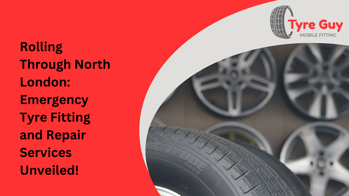 Rolling Through North London: Emergency Tyre Fitting and Repair Services Unveiled! | by Mark ...